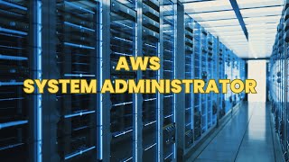 What is the role of a AWS System Administrator