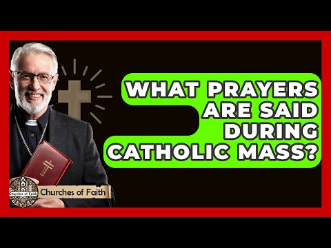 What Prayers Are Said During Catholic Mass? - Churches Of Faith