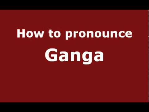 How to Pronounce Ganga - PronounceNames.com