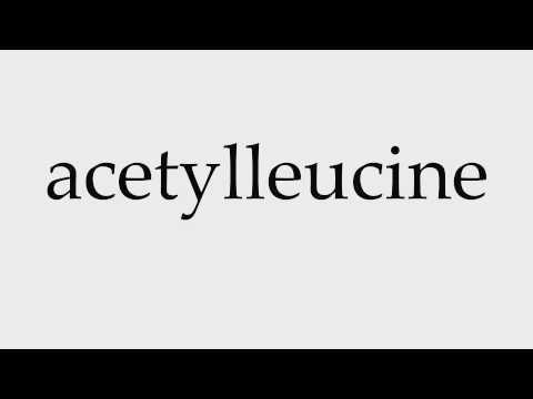 How to Pronounce acetylleucine