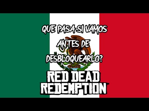 ¿QUÉ PASA SI VAMOS a MÉXICO en RED DEAD REDEMPTION 1 ANTES de DESBLOQUEARLO?