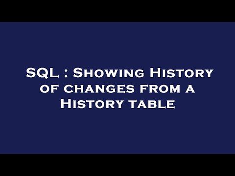 SQL : Showing History of changes from a History table
