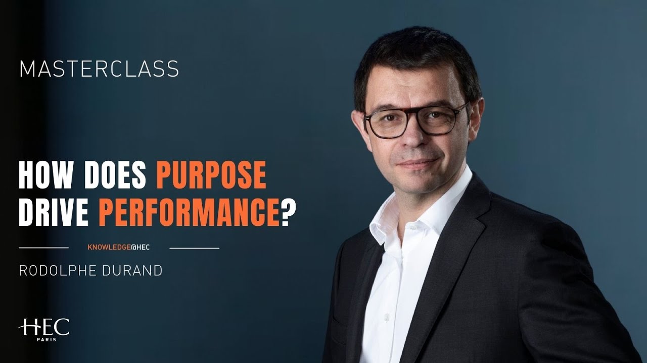 How Purpose Drives Performance: Insights from Rodolphe Durand's ...
