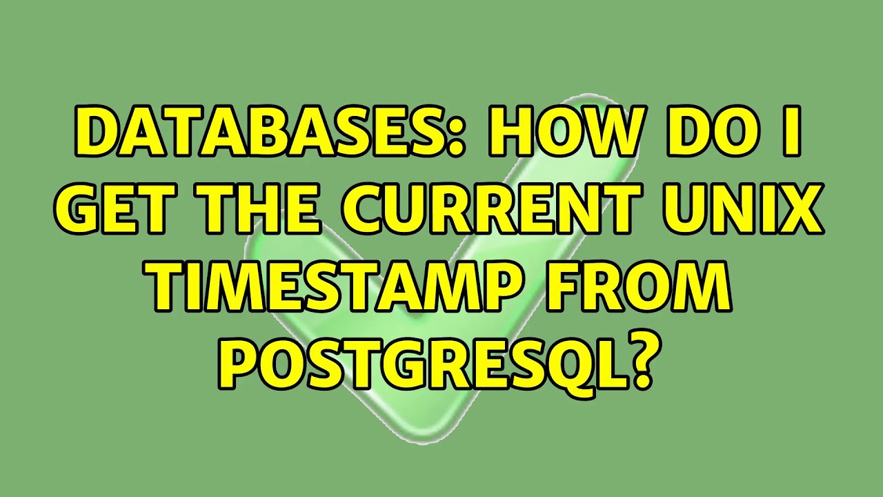 Databases: How do I get the current unix timestamp from PostgreSQL? (2 Solutions!!)