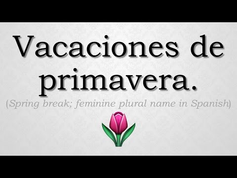 How to pronounce "Vacaciones de primavera" (Spring Break) in Spanish