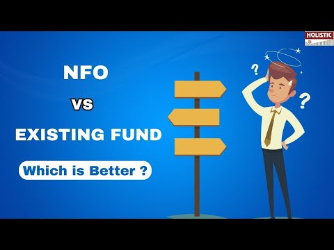 NFO Vs Existing Funds - Which is Better? |Holistic Investment