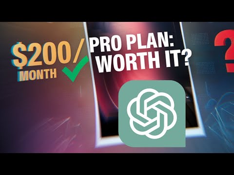 OpenAI ChatGPT Pro Plan: Is $200/month Worth It?