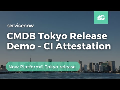 CMDB Tokyo Release Demo - CI Attestation | Now Platform® Tokyo Release