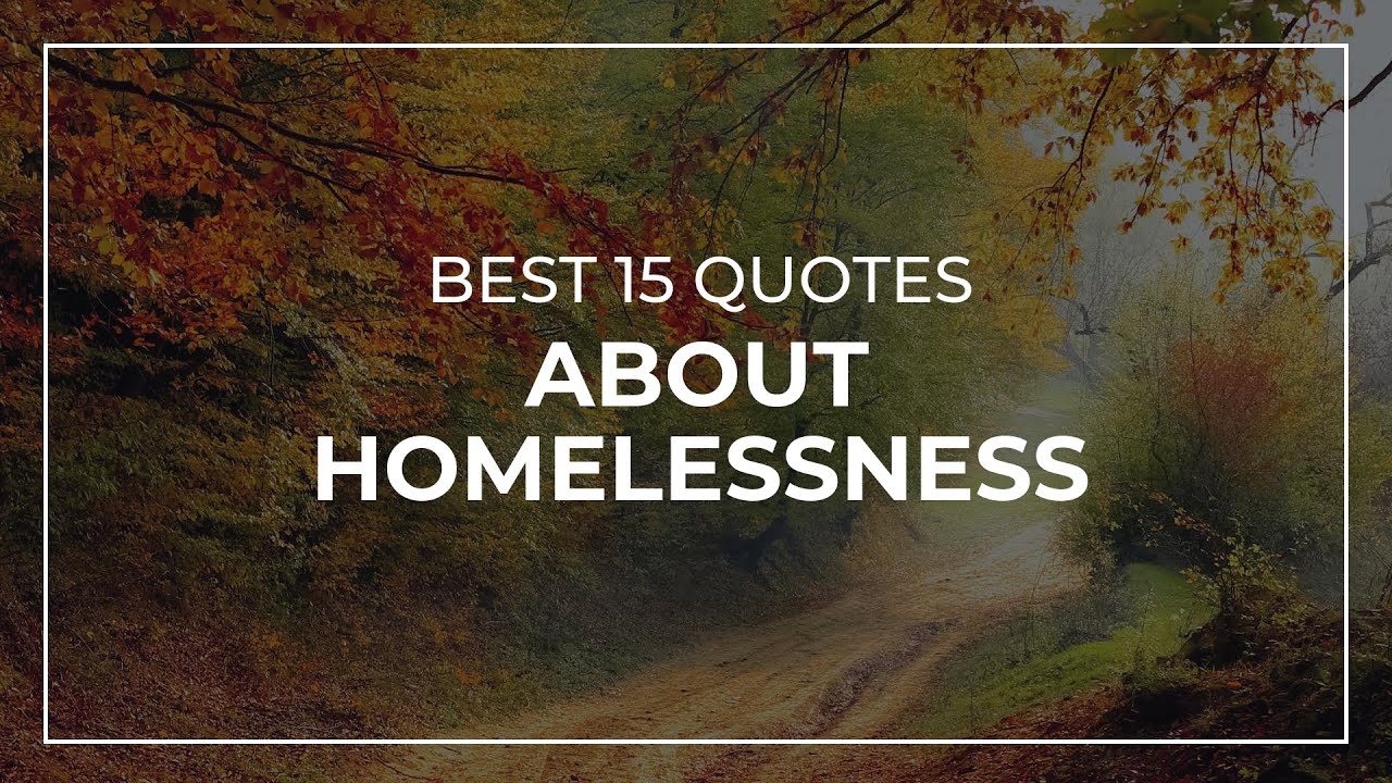 Best 15 Quotes about Homelessness | Daily Quotes | Motivational Quotes | Quotes for Photos