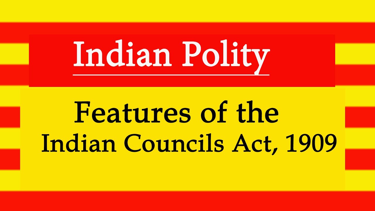 Features of the Indian Councils Act, 1909