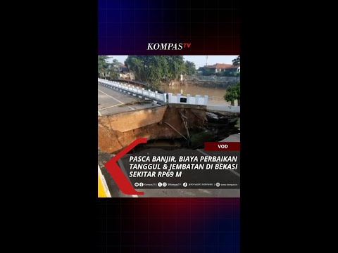 PASCA BANJIR, BIAYA PERBAIKAN TANGGUL & JEMBATAN DI BEKASI SEKITAR RP69 M