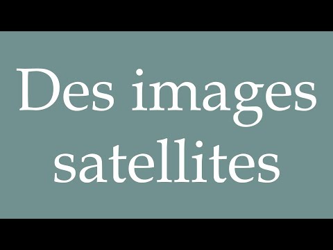 How to Pronounce ''Des images satellites'' (Satellite images) Correctly in French