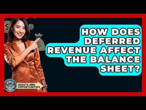 How Does Deferred Revenue Affect The Balance Sheet? - AssetsandOpportunity.org
