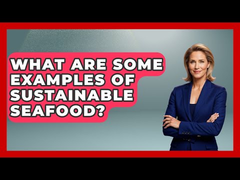 What Are Some Examples Of Sustainable Seafood? - The Marine Life Explorer