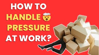 How can I effectively handle pressure at work? - Workplace Tips ...