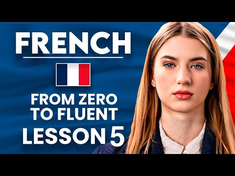 Learn French for Beginners - Essential Lesson for You to Become Fluent | Lesson 5