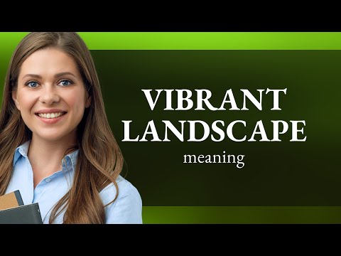 Understanding the Phrase "Vibrant Landscape" in English