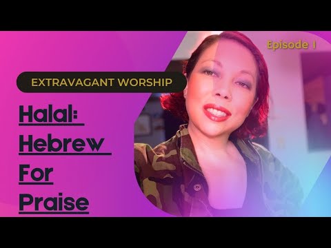 Extravagant Worship | Episode 1: Halal - Hebrew Word for Praise.