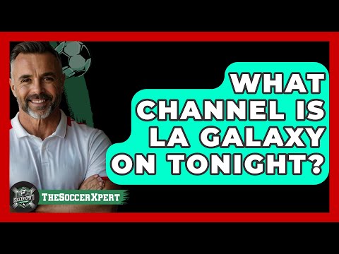 What Channel Is LA Galaxy On Tonight? - The Sport Xpert