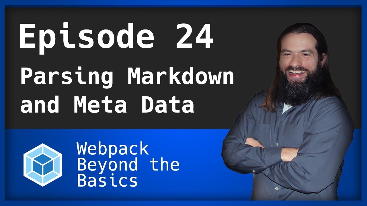 Webpack - Ep. 24 - Parsing Markdown for and Meta Data