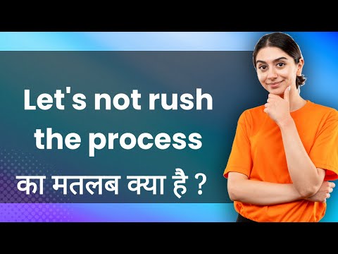 Let's not rush the process: Hindi Meaning with Examples & Synonyms 📚 | Hindi Matlab