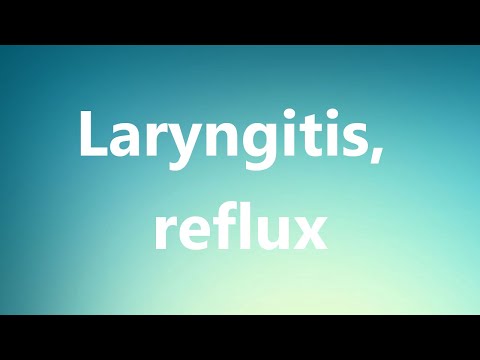Laryngitis, reflux - Medical Definition and Pronunciation
