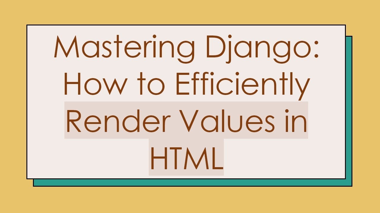 Mastering Django: How to Efficiently Render Values in HTML