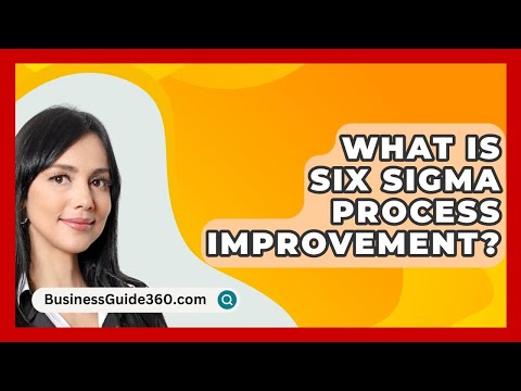 What Is Six Sigma Process Improvement? - BusinessGuide360.com