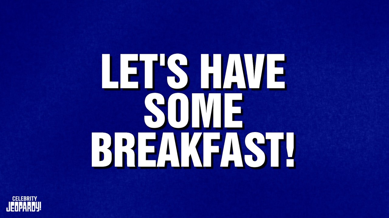 Let's Have Some Breakfast | Category | CELEBRITY JEOPARDY!