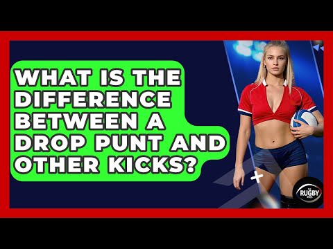 What Is The Difference Between A Drop Punt And Other Kicks? - The Rugby Pros