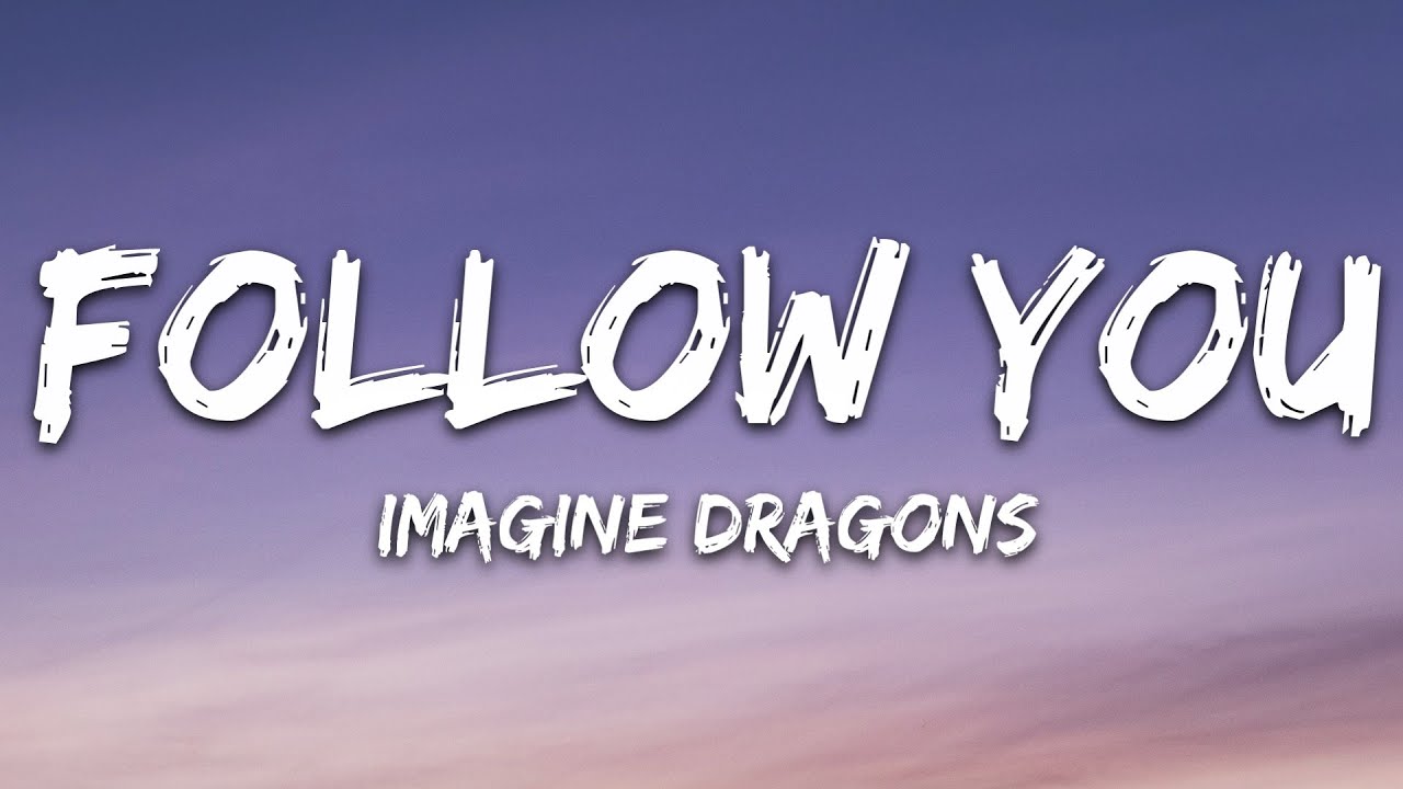 Imagine Dragons - Follow You (Lyrics)