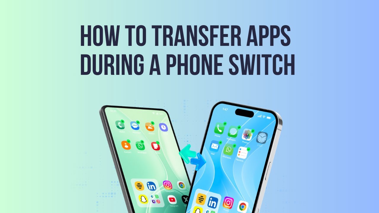 How to Transfer Apps During a Phone Switch| A Complete Guide for Android and iOS