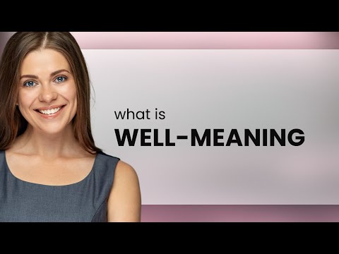 Well-meaning — WELL-MEANING definition