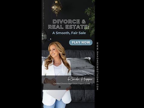 Divorce & Real Estate: A Smooth, Fair Sale