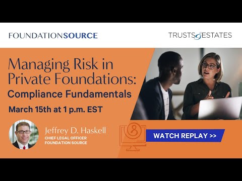 Managing Risk in Private Foundations: Compliance Fundamentals | Foundation Source | Trusts & Estates