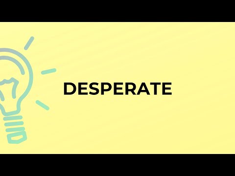 What is the meaning of the word DESPERATE?