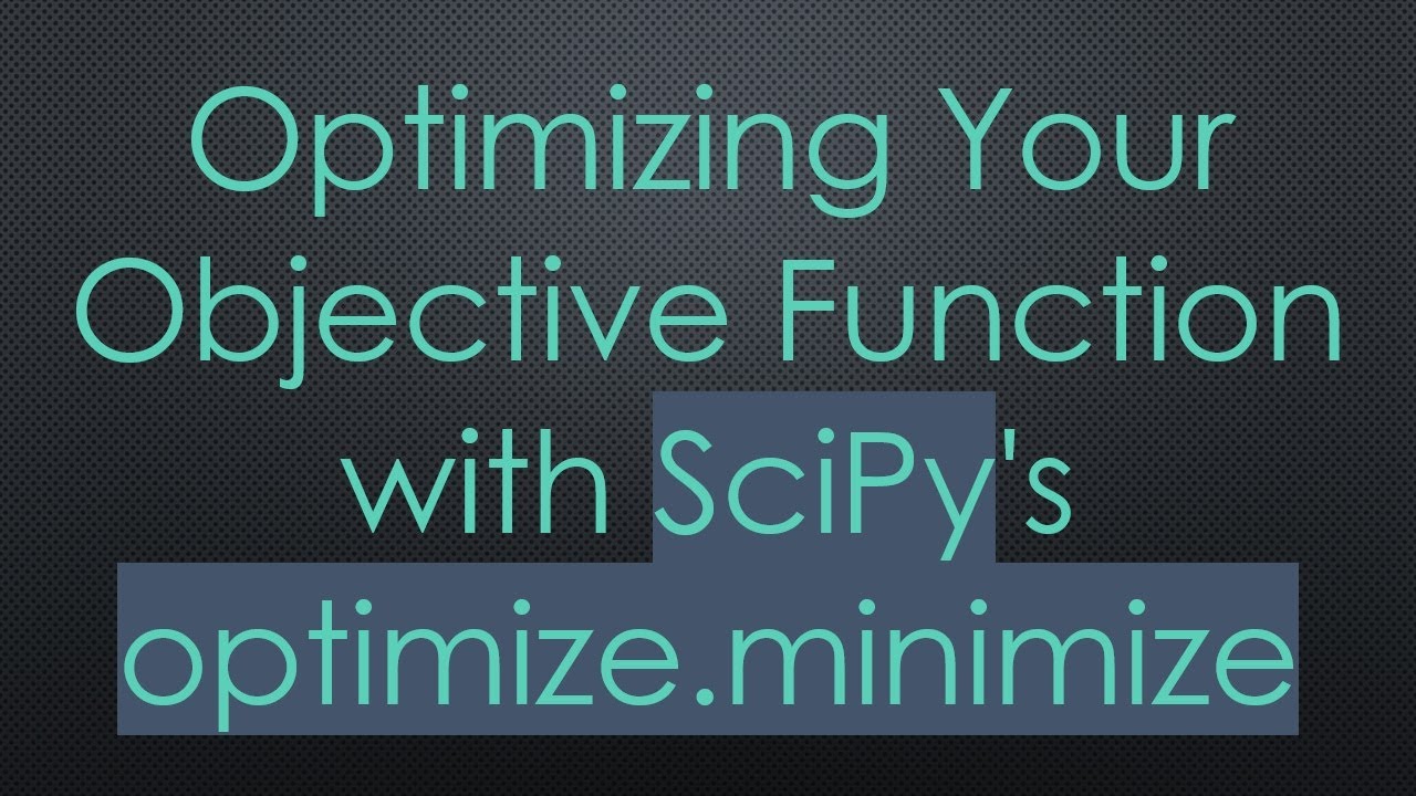 Optimizing Your Objective Function with SciPy's optimize.minimize