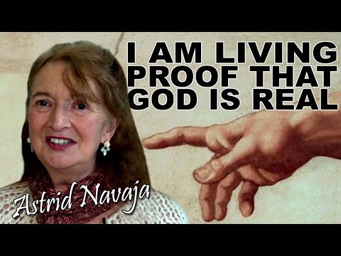 "I AM LIVING PROOF OF THE EXISTENCE OF GOD!" - Astrid Navaja