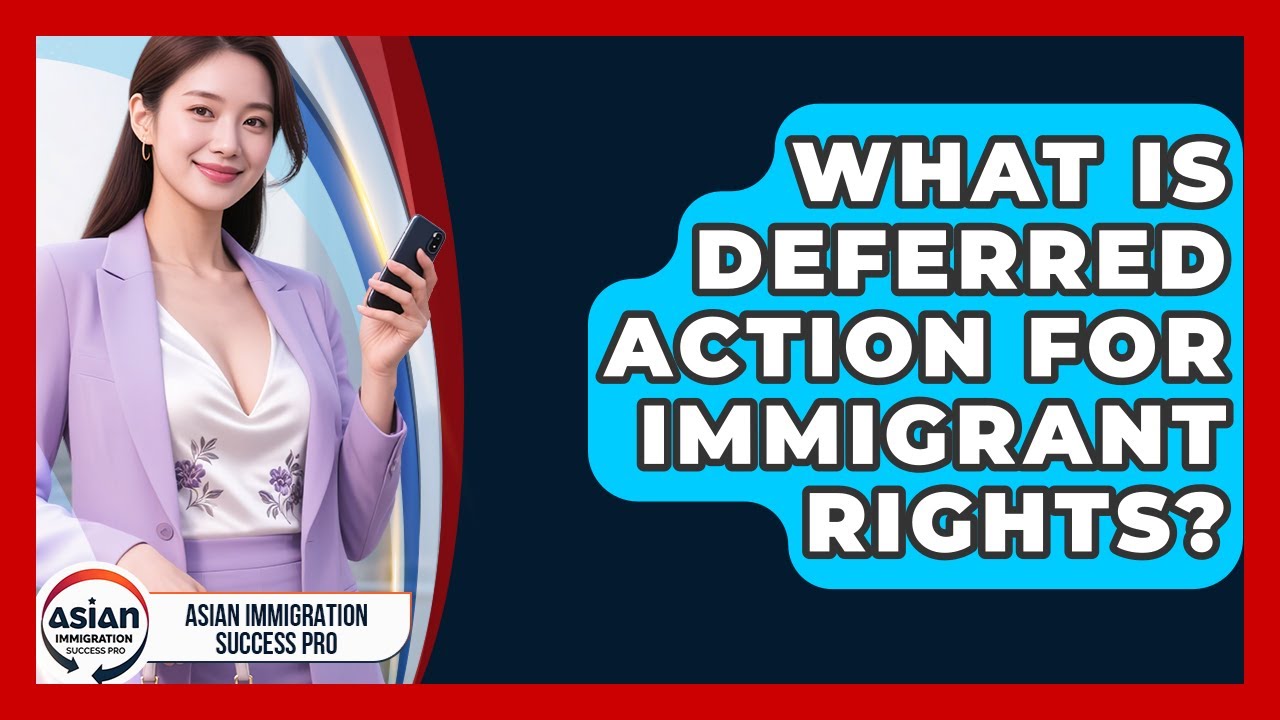 What Is Deferred Action For Immigrant Rights? - Asian Immigration Success Pro