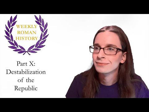 Part 10: Destabilization of the Republic & the Gracchi (Weekly Roman History)