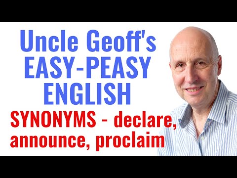 Announce, Declare, Proclaim and Pronounce - Synonyms with Uncle Geoff