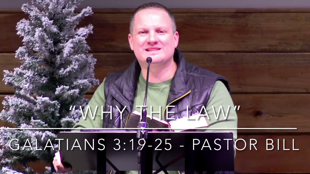 “Why The Law”- Galatians 3:19-25- Pastor Bill Penna