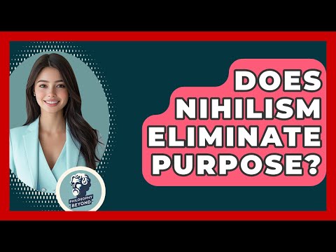 Does Nihilism Eliminate Purpose? - Philosophy Beyond