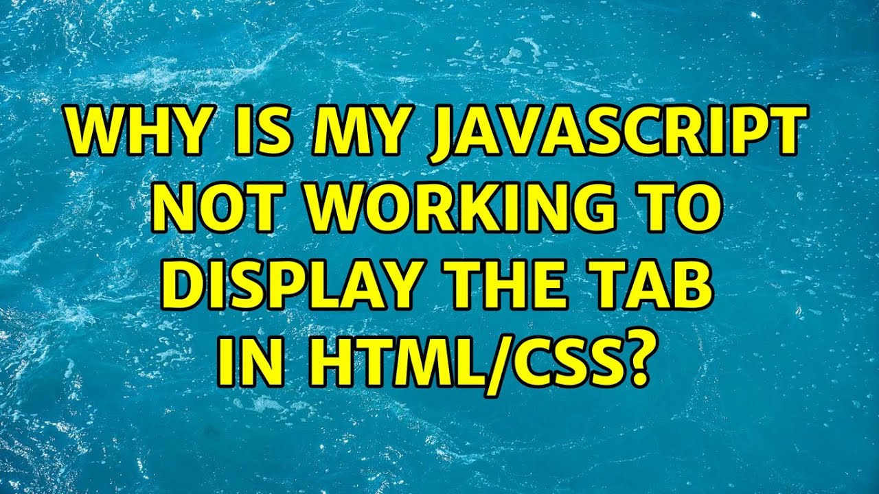Why is my Javascript not working to display the tab in HTML/CSS?
