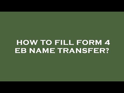 How to fill form 4 eb name transfer?