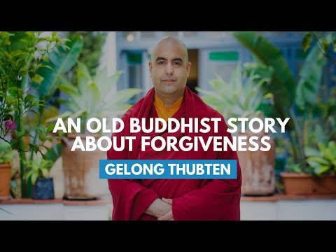An Old Buddhist Story About Forgiveness | Gelong Thubten