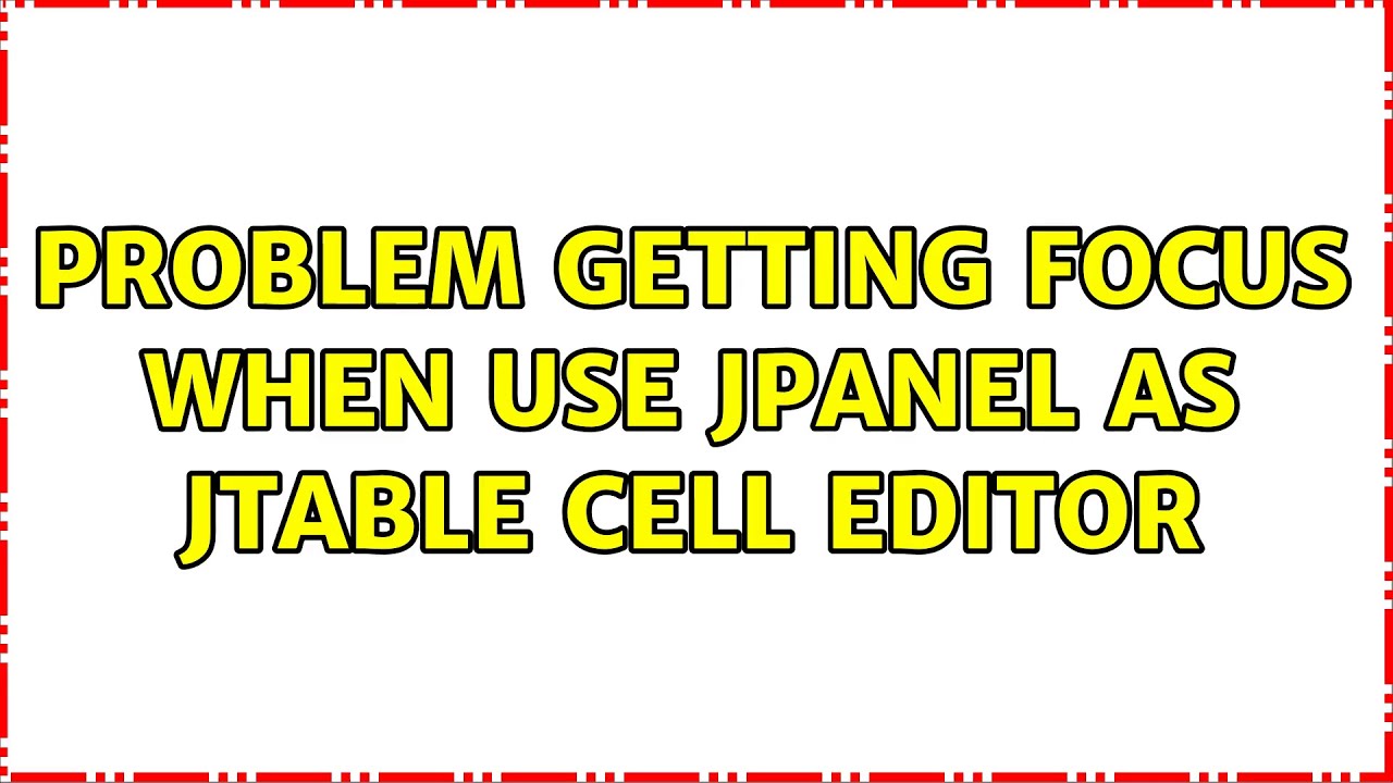 Problem getting focus when use JPanel as JTable cell editor