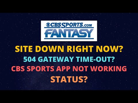 CBS Fantasy Football Site Down - 504 Gateway Timeout - CBS Sports App Not Working