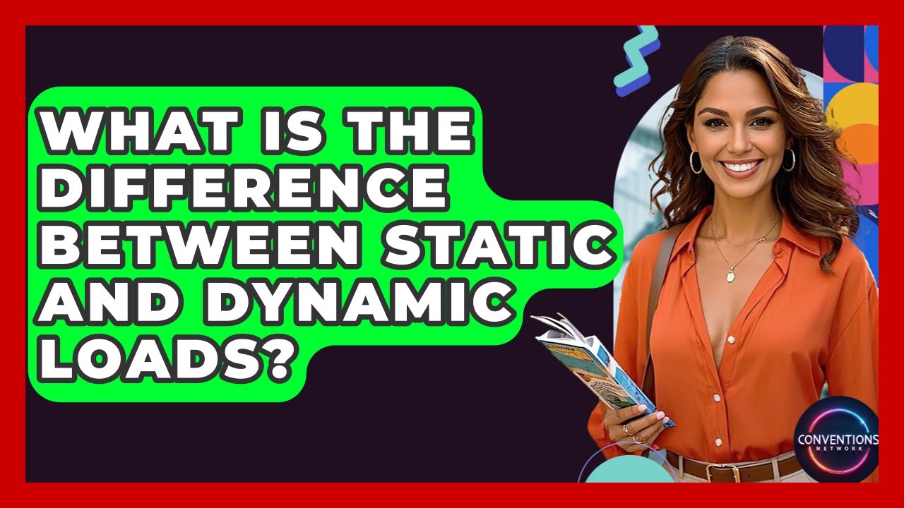 What Is The Difference Between Static And Dynamic Loads? - Conventions Network