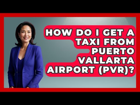 How Do I Get A Taxi From Puerto Vallarta Airport (PVR)? - Magical Mexico Moments